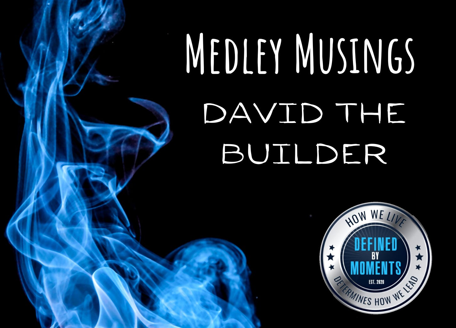 DAVID THE BUILDER - by Dr. Joel Medley - Defined By Moments