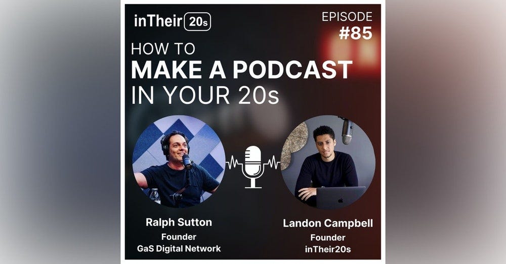 #85 - How to Build a Podcast in your 20s with Ralph Sutton