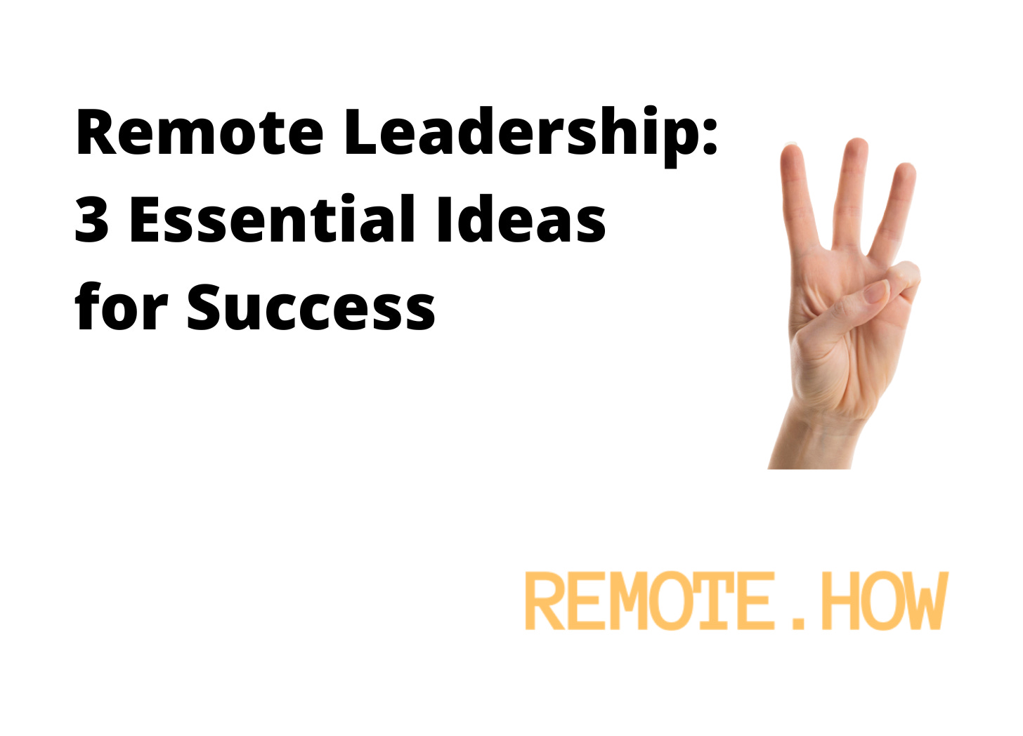 Remote Leadership: 3 Essential Ideas for Success