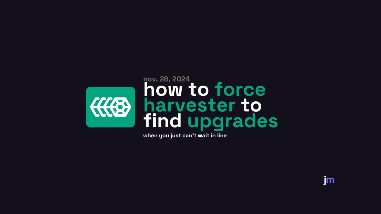 How to Force Harvester to Find Upgrades - jmcglock