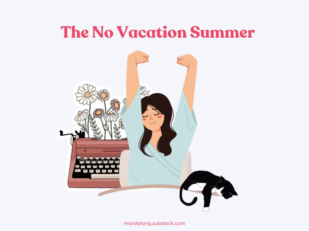 The No Vacation Summer - by Mandy Tang - Mandy’s Substack