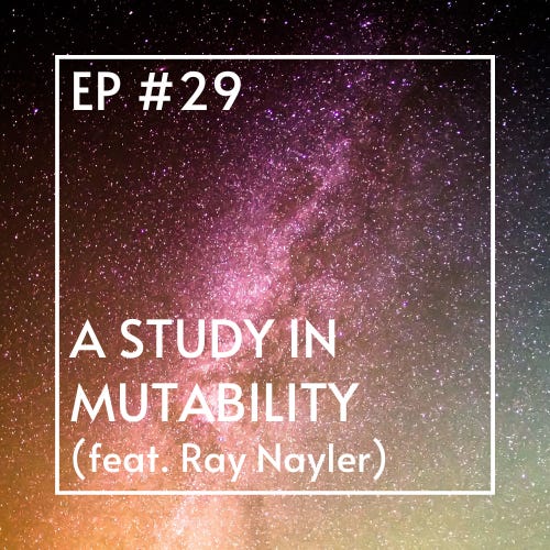 #29 A Study in Mutability (with Ray Nayler)