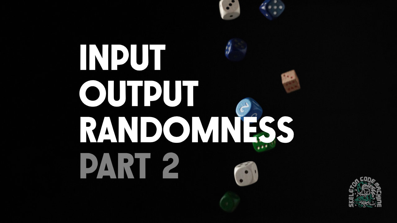 Input-Output Randomness (Part 2) - Skeleton Code Machine