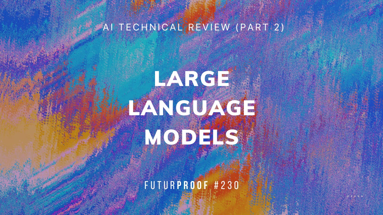 FuturProof #230: AI Technical Review (Part 2) - Large Language Models