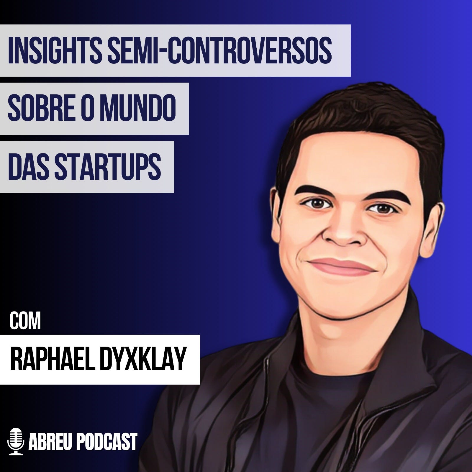 Insights semi-controversos sobre o mundo das startups com Raphael Dyxklay [Abreu Podcast - EP 10]