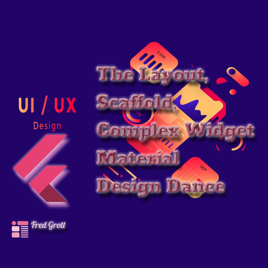 The Layout, Scaffold, Complex Widget Material Design Dance
