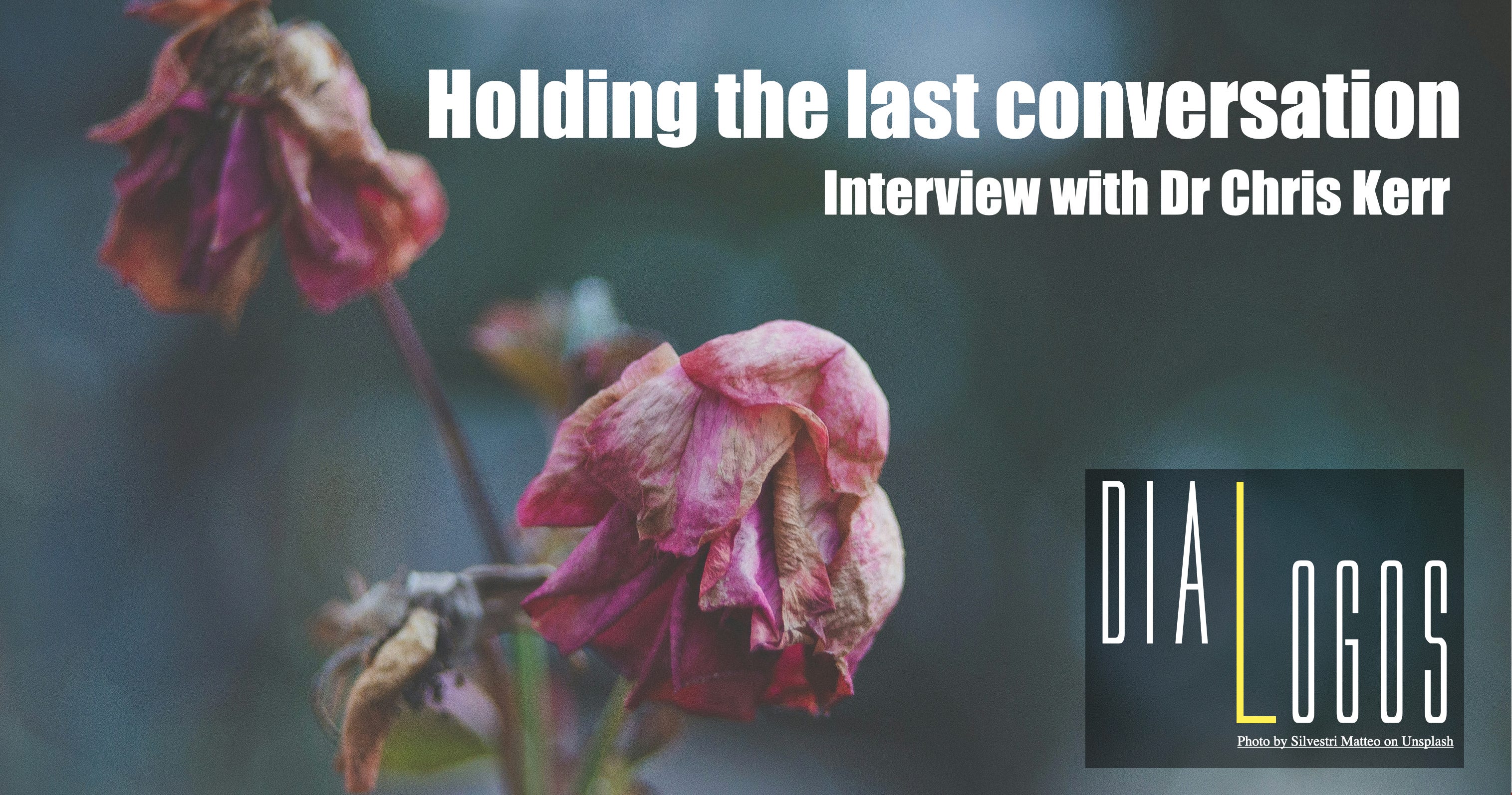 The Last Conversation(s). Interview with Dr Chris Kerr