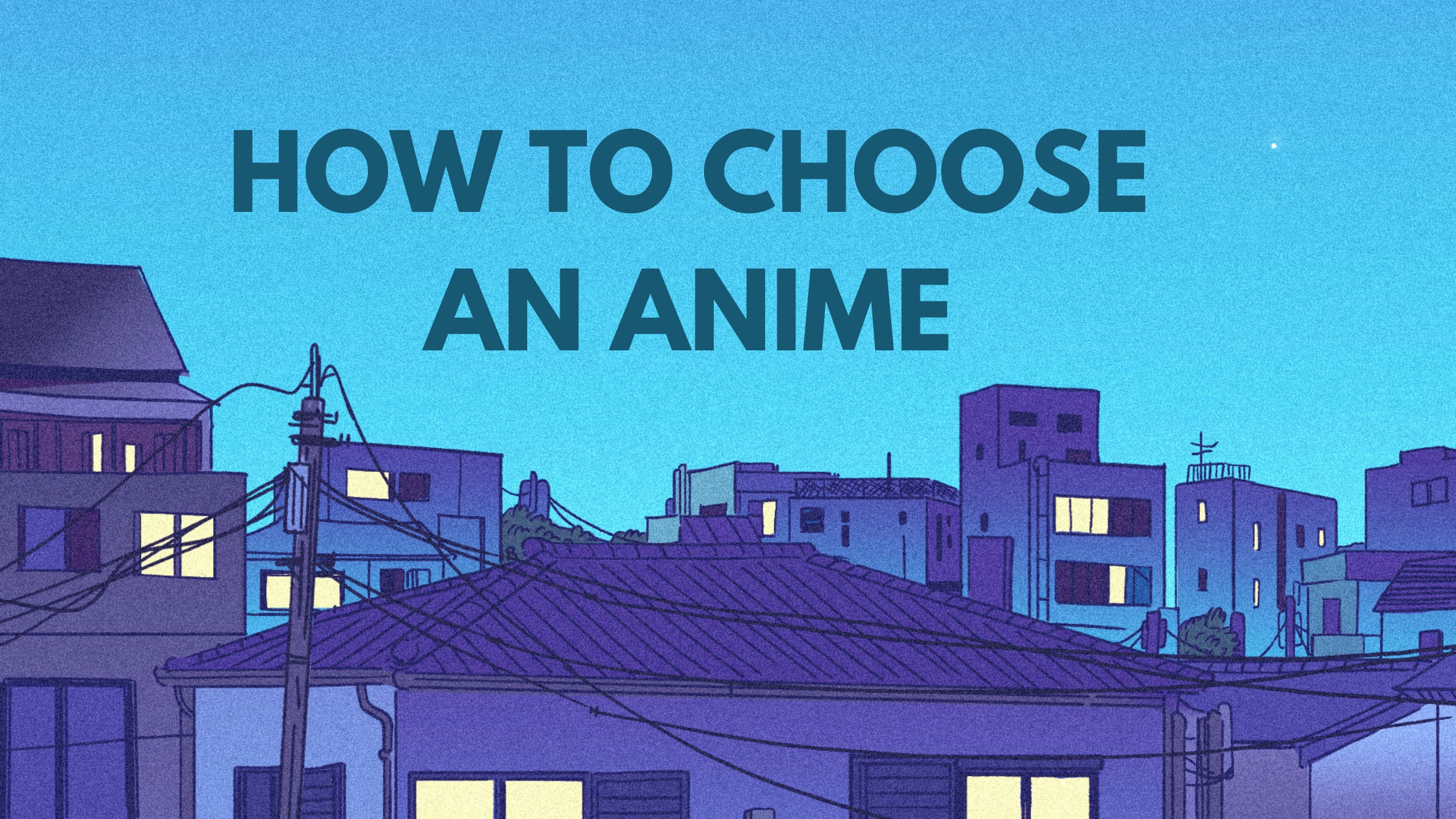How to choose an anime - by Skylar Wolff