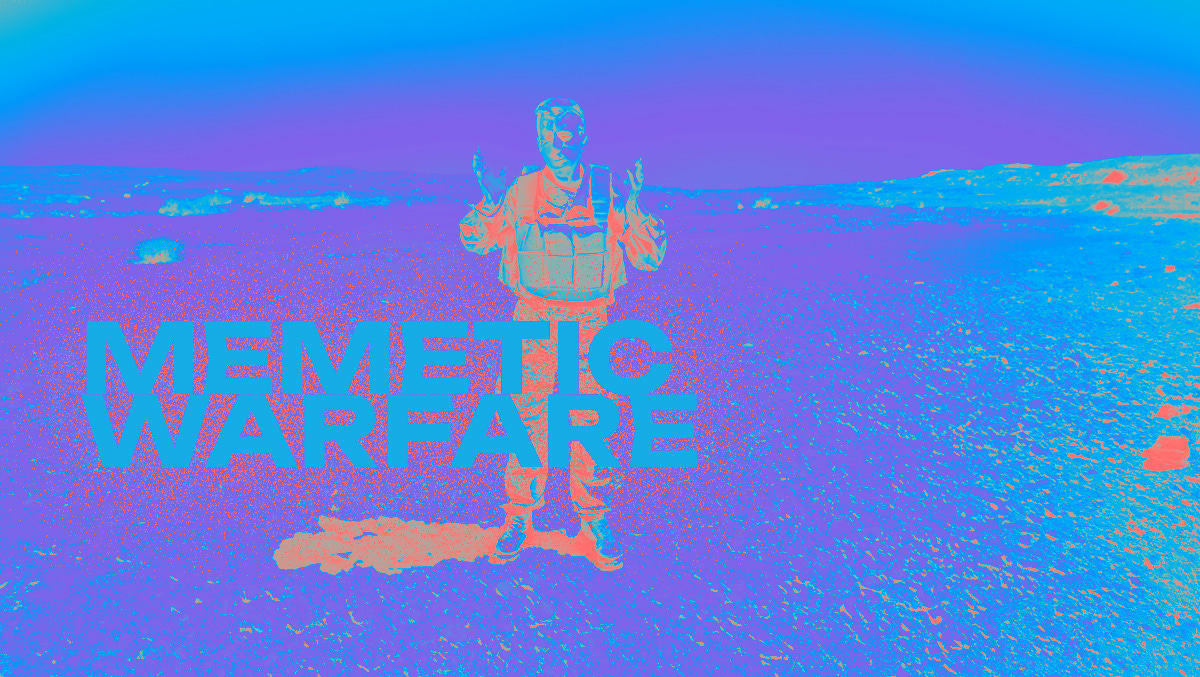 The Future of Warfare is Memetic