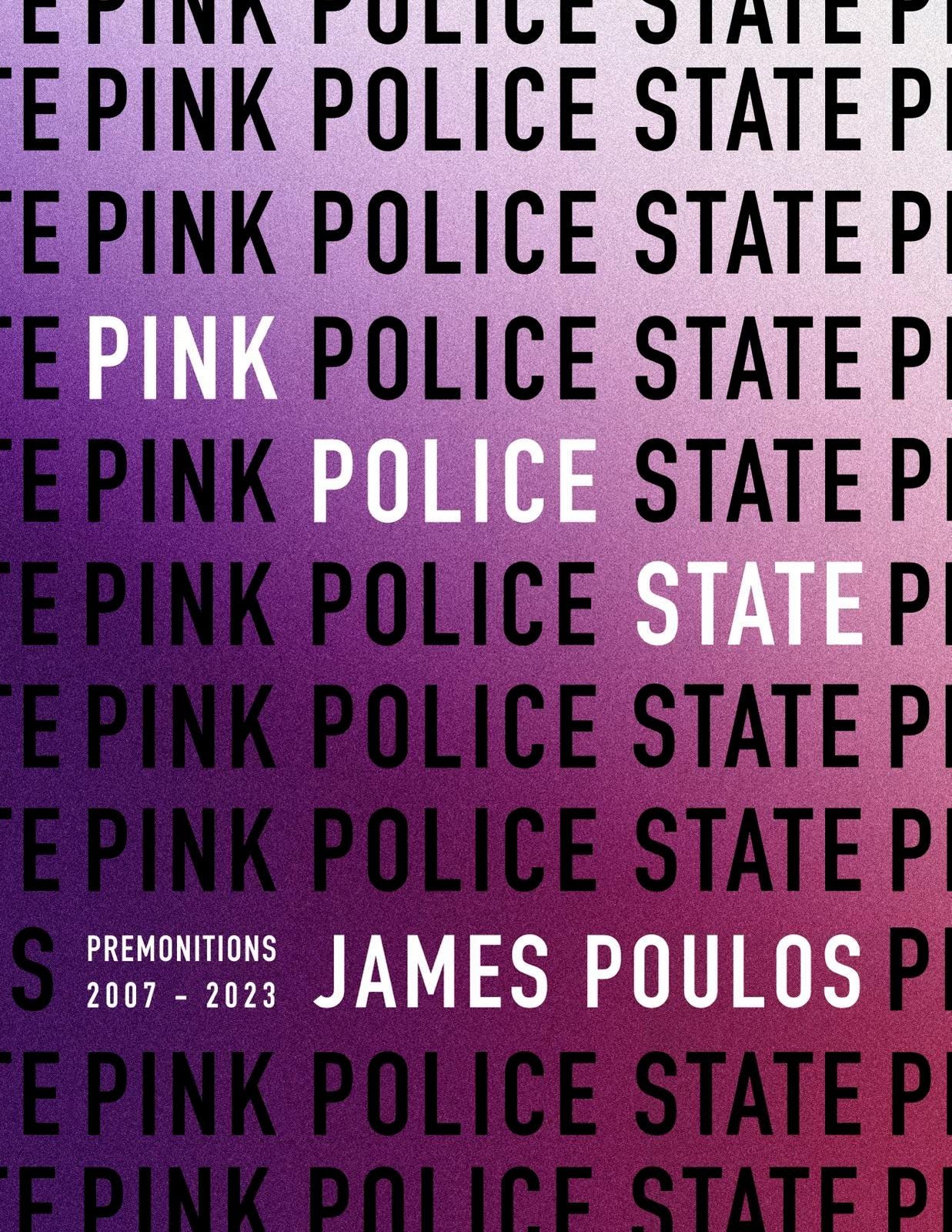 Announcing the Pink Police State Book - by James Poulos