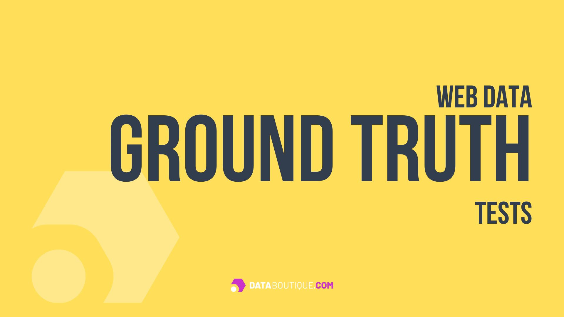 How Ground Truth Testing Can Help Web Data - Data Boutique
