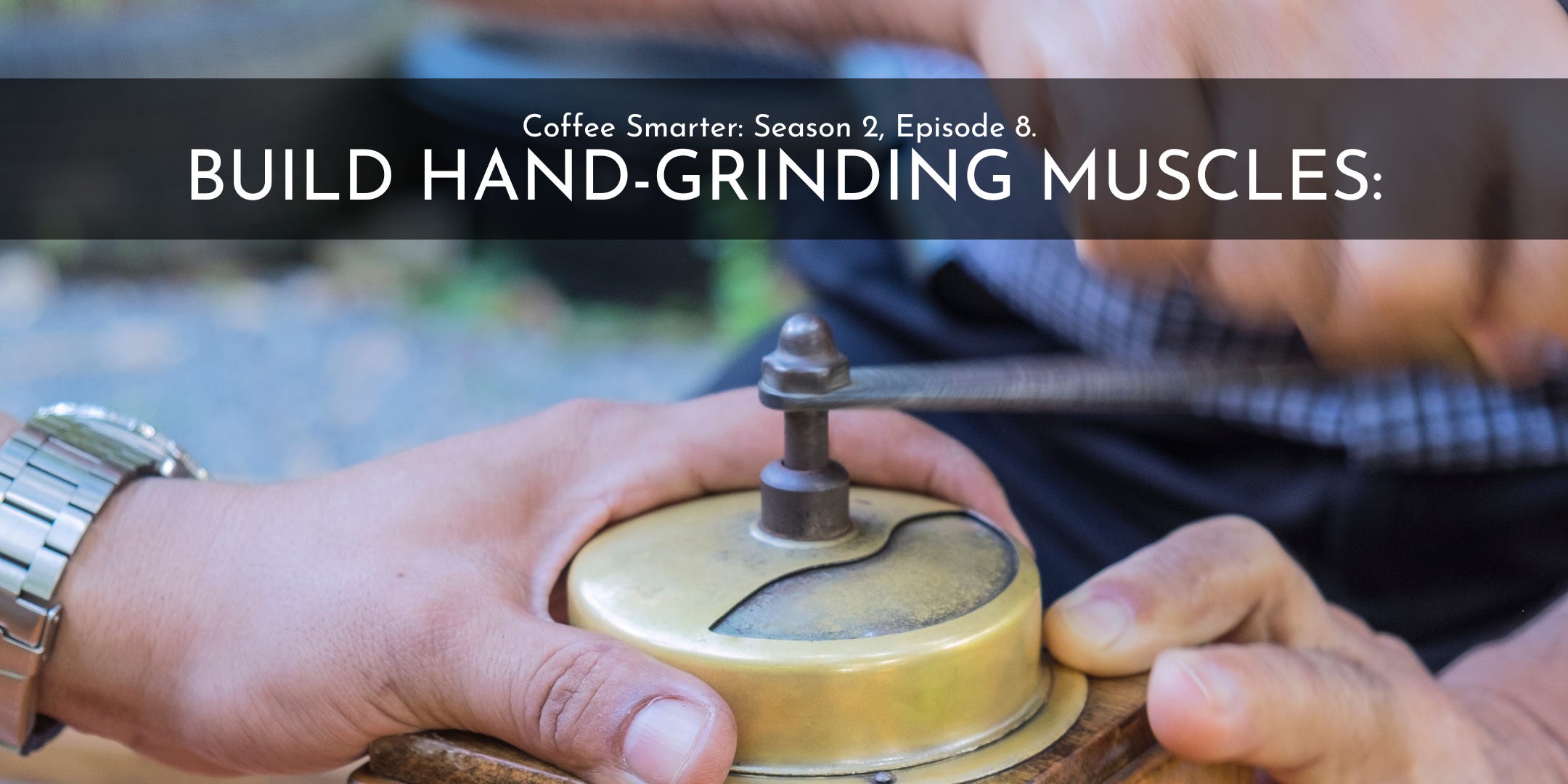 Building Your (Hand) Grinding Muscles - by Coffee Cycle