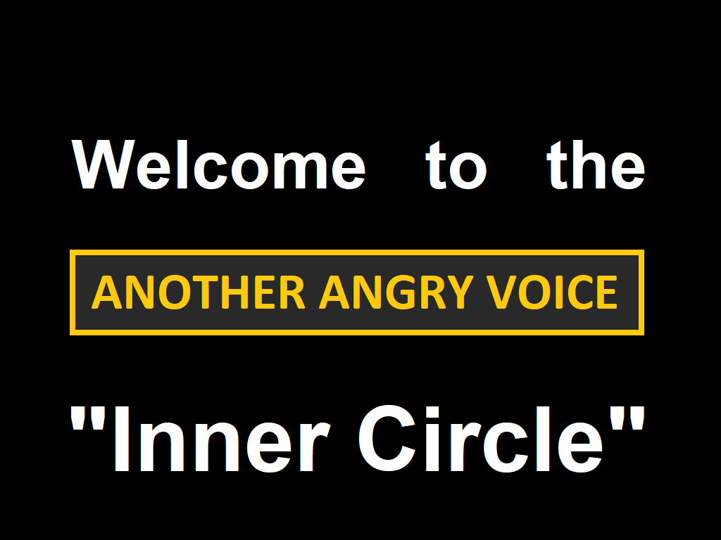 Welcome to the "inner circle" - Another Angry Voice