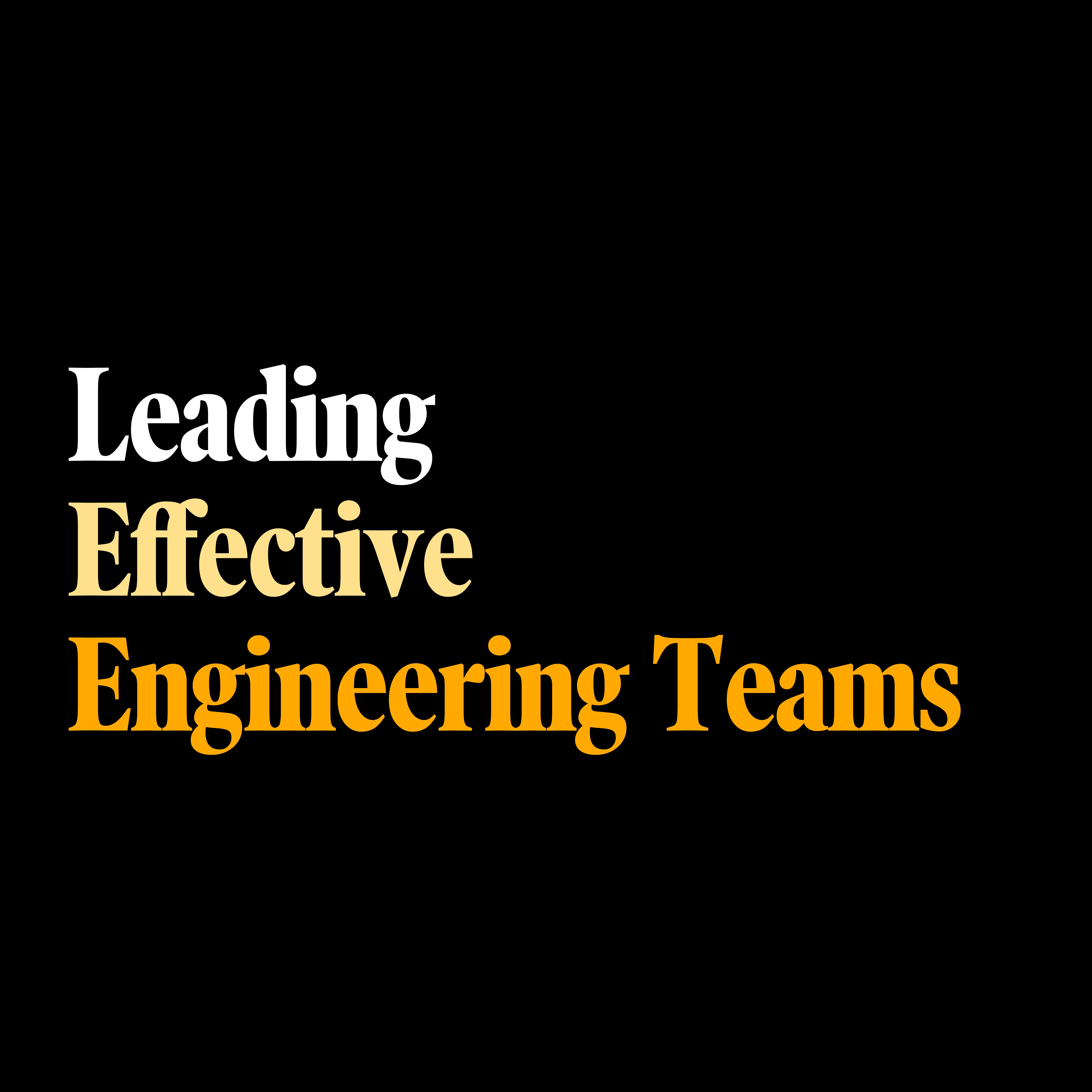 Leading Effective Engineering Teams - by Addy Osmani Leading Effective Engineering Teams - by Addy Osmani