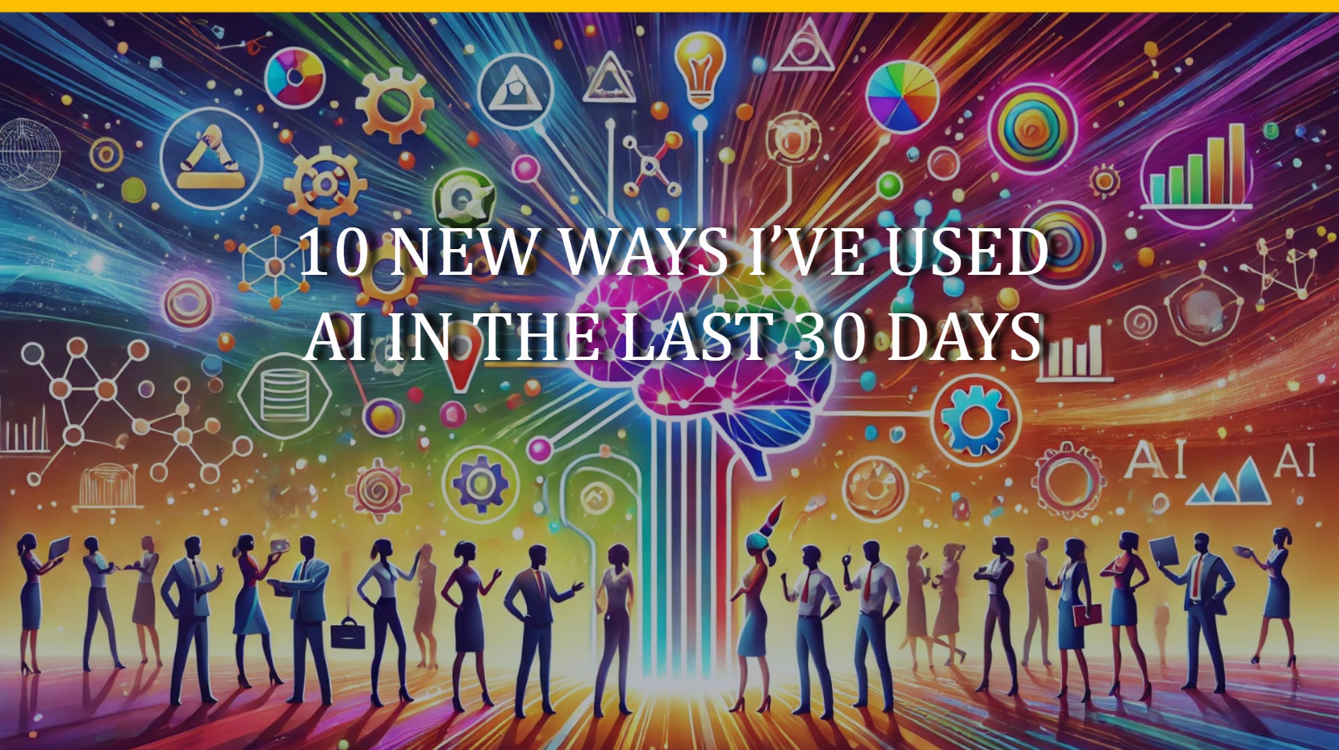 10 New Ways I've Used AI in the Last 30 Days