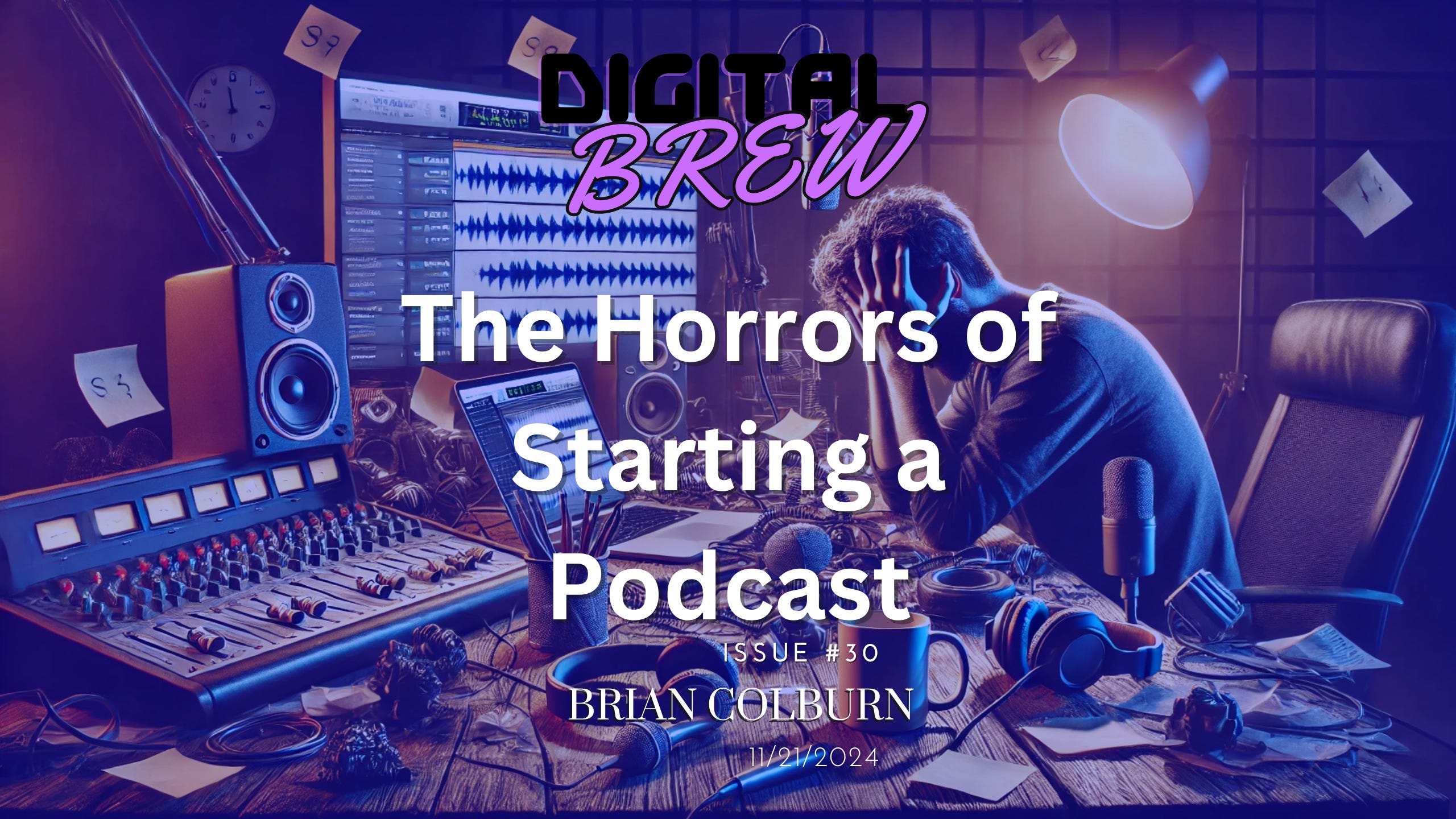 The Horrors of Starting a Podcast - by Brian Colburn