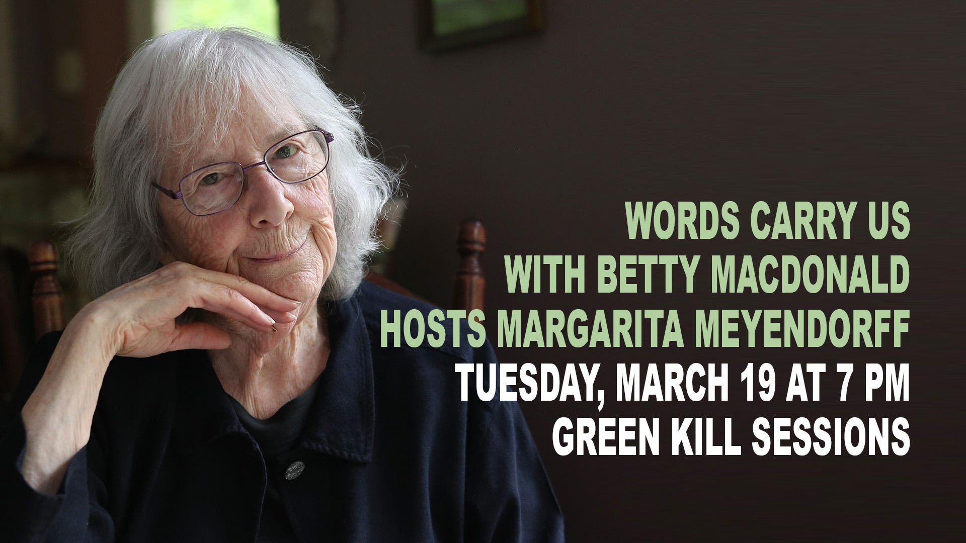 Words Carry Us with Betty MacDonald, March 19 1, 7 PM, Green Kill Sessions