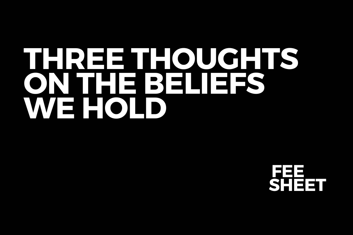 Three Thoughts: On beliefs - by Shane Breslin - Fee Sheet