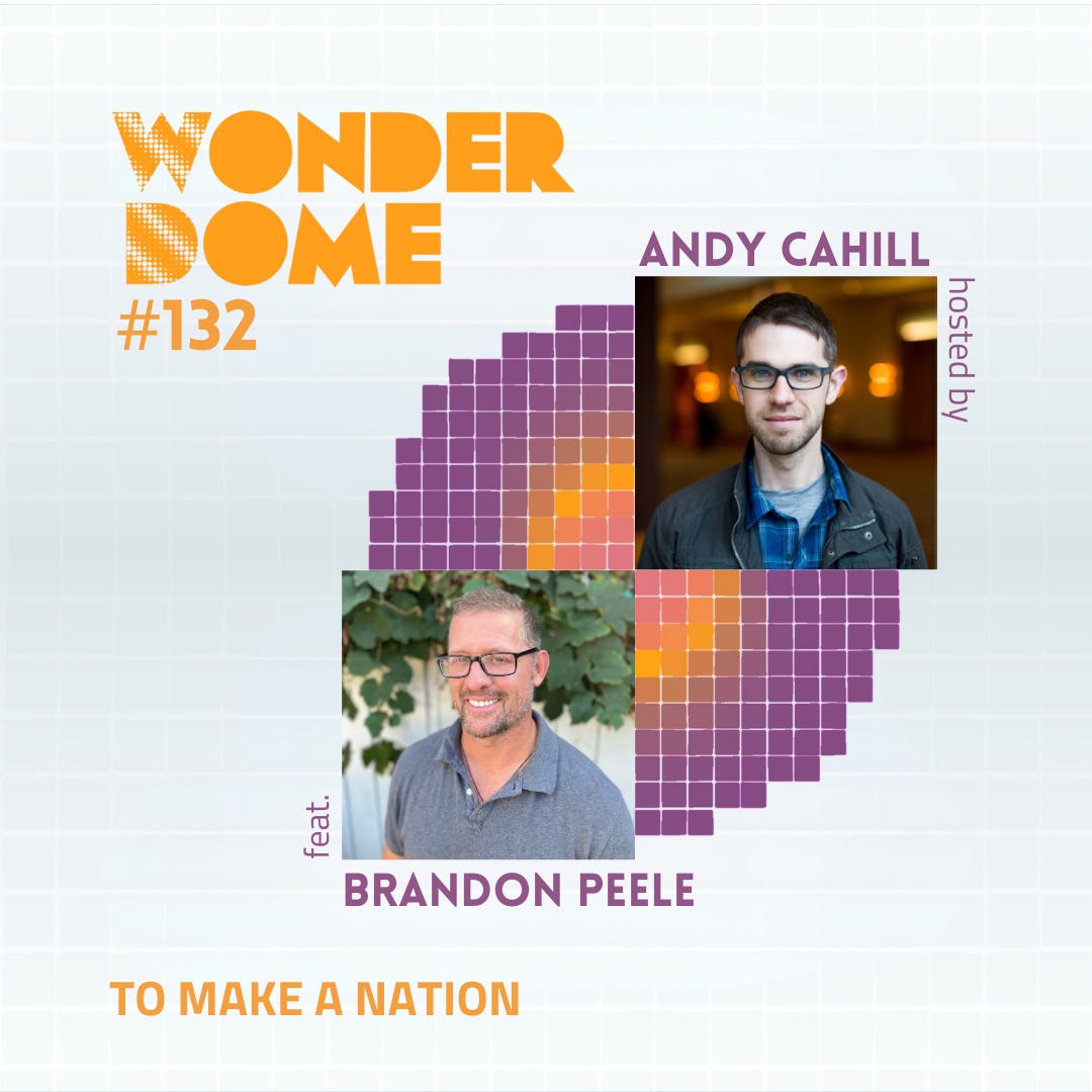 #132 To Make a Nation (with Brandon Peele) - by Andy Cahill