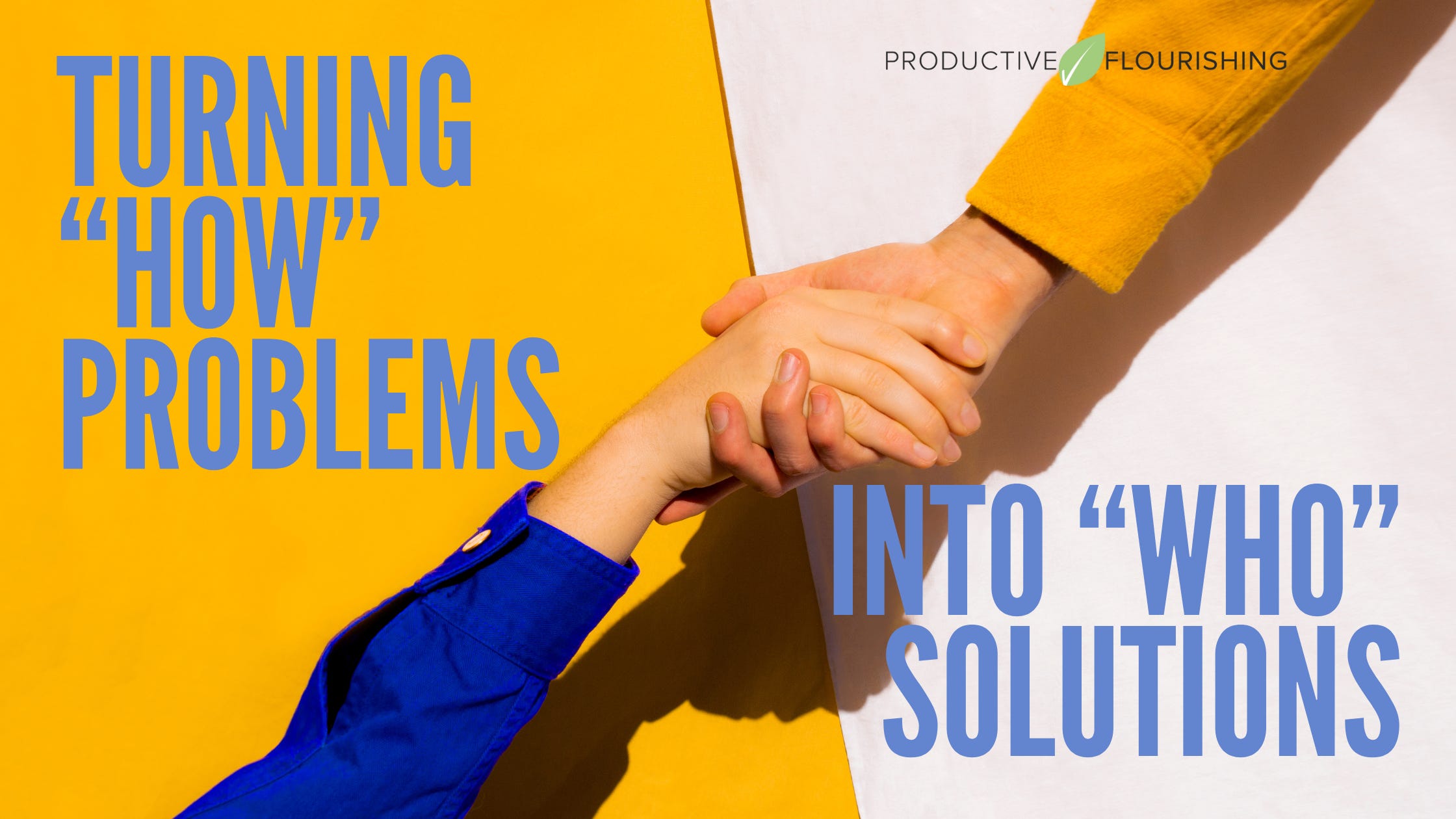 Turning “How” Problems into “Who” Solutions
