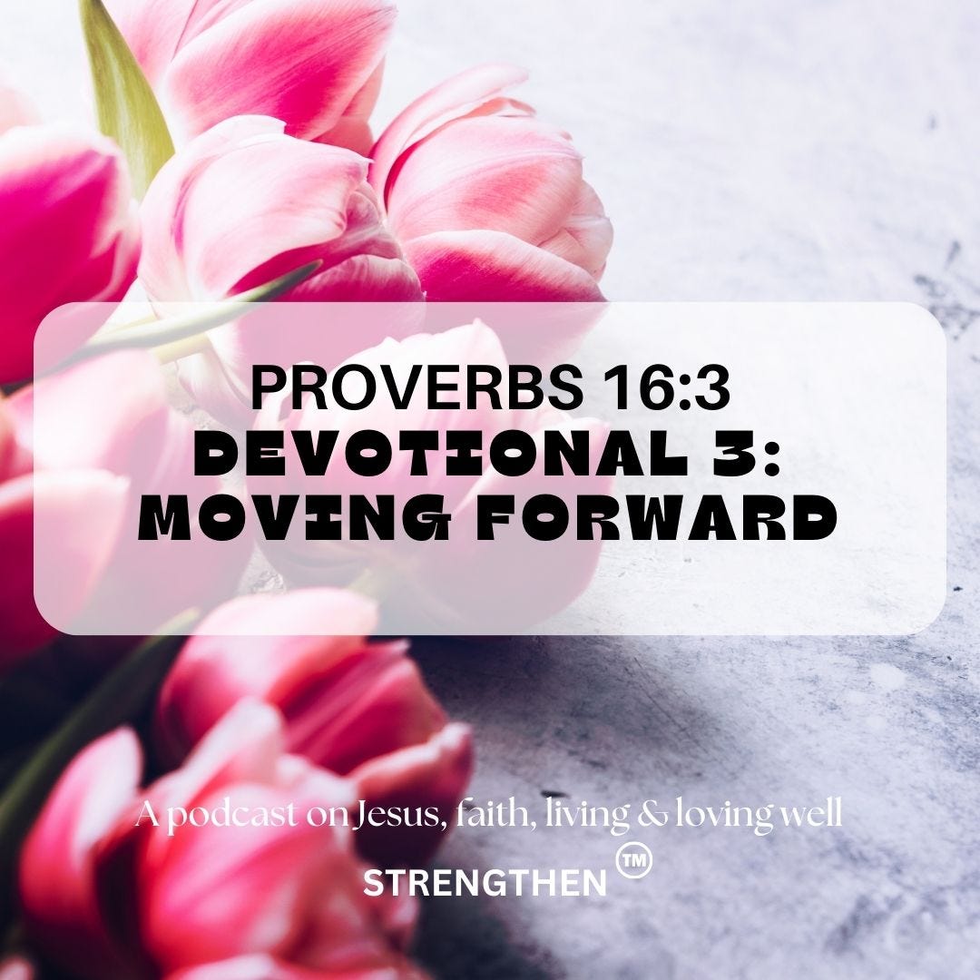 Devotional 3 Proverbs 16: Moving forward