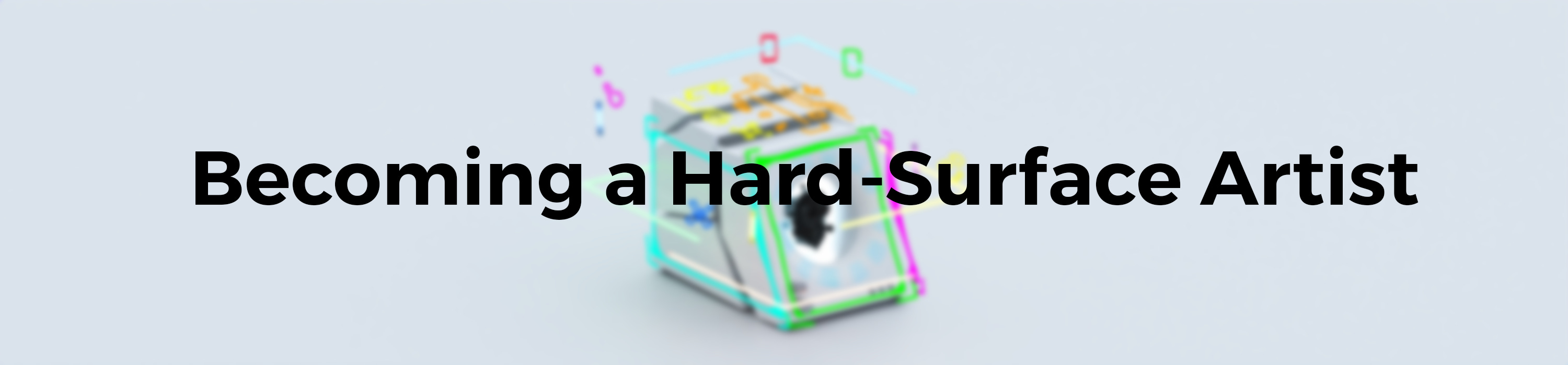 5 Key Tips: Becoming a Hard-Surface Artist