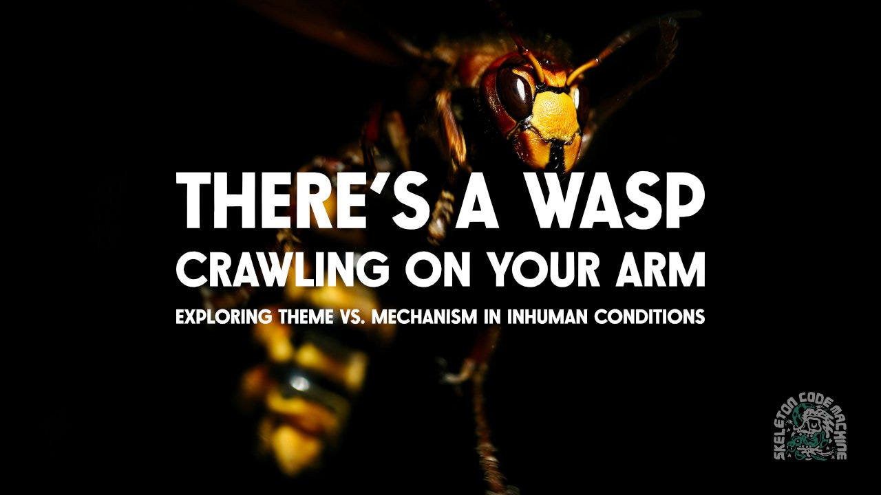 There’s a wasp crawling on your arm...