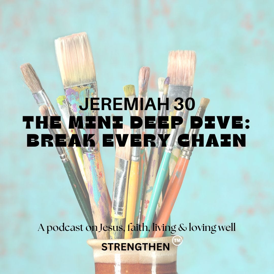 Mini Deep Dive Jeremiah 30: Break Every Chain