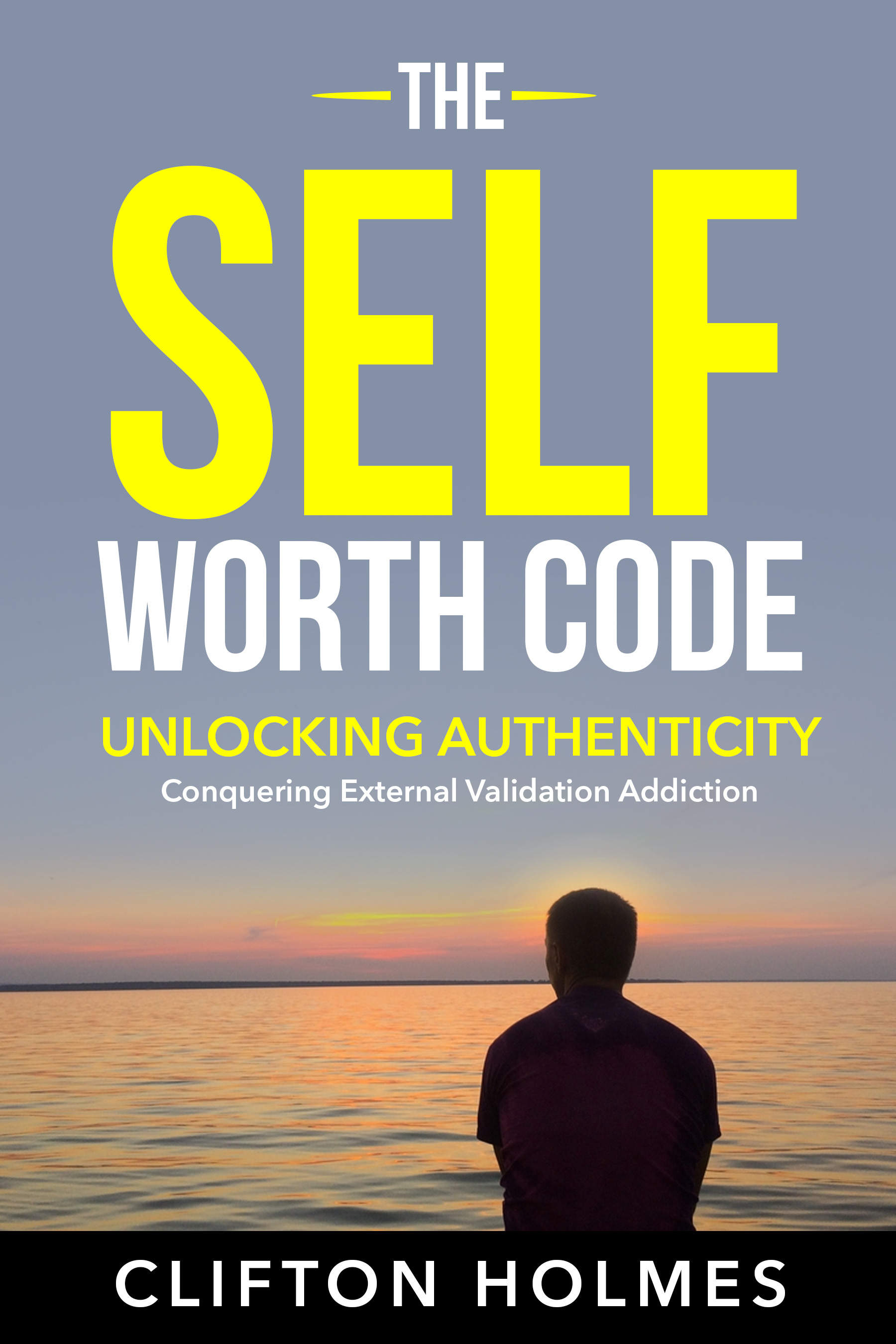 THE SELF WORTH CODE - by CLIFTON HOLMES