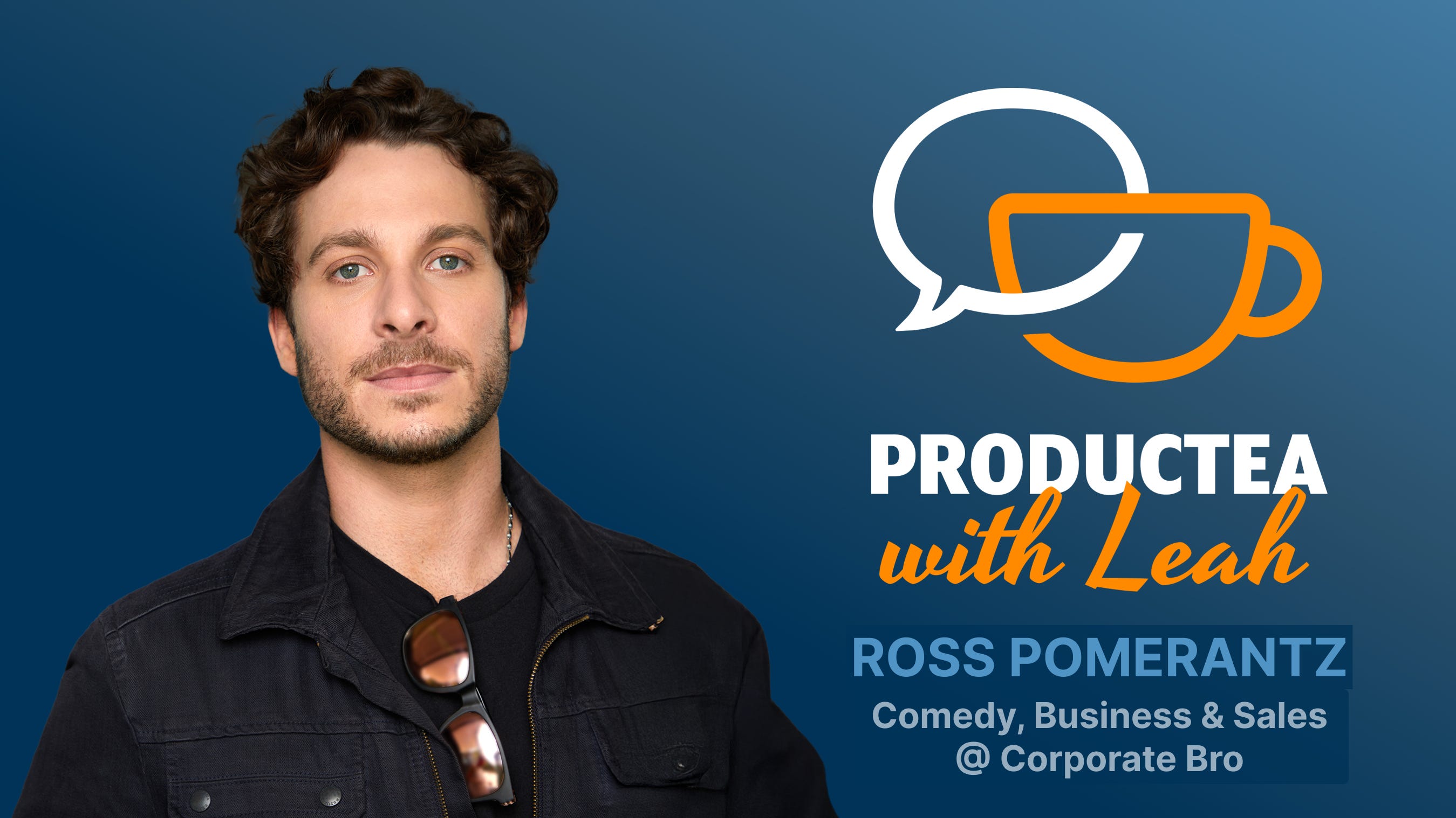 98: Ross Pomerantz - Cold Calls, CRMs, and Comedy Gold: Corporate Bro’s ...