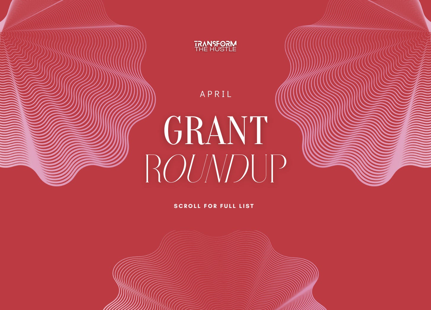 April 2024 Grant Round Up - Transform The Hustle’s Substack