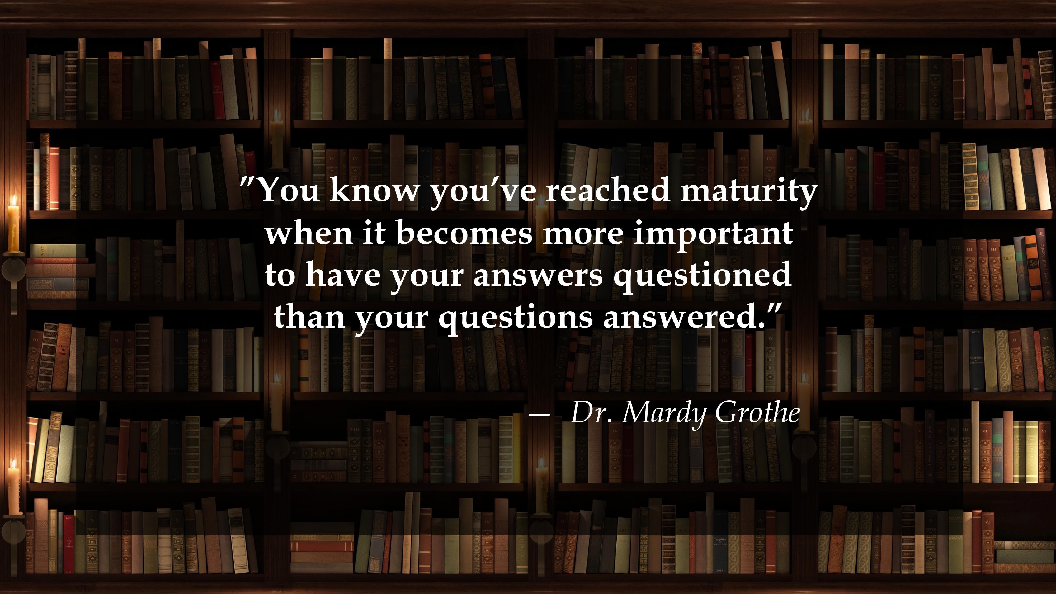 Dr. Mardy's Quotes of the Week ("Maturity")
