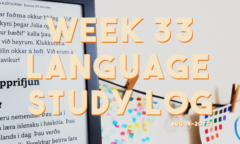 📝 Week 33 Language Study Log - by Victoria