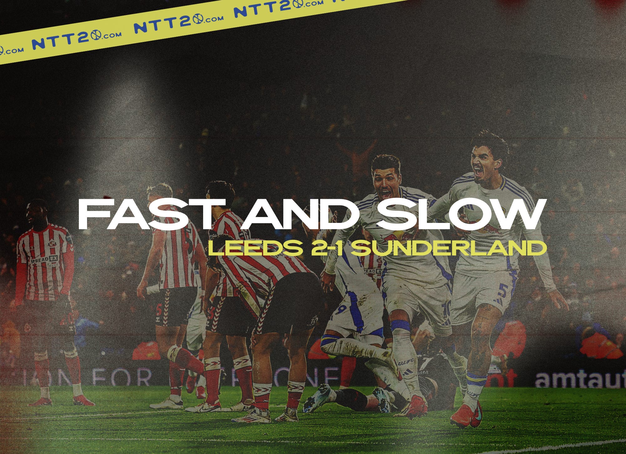 Fast and slow: Leeds 2-1 Sunderland - NTT20.COM