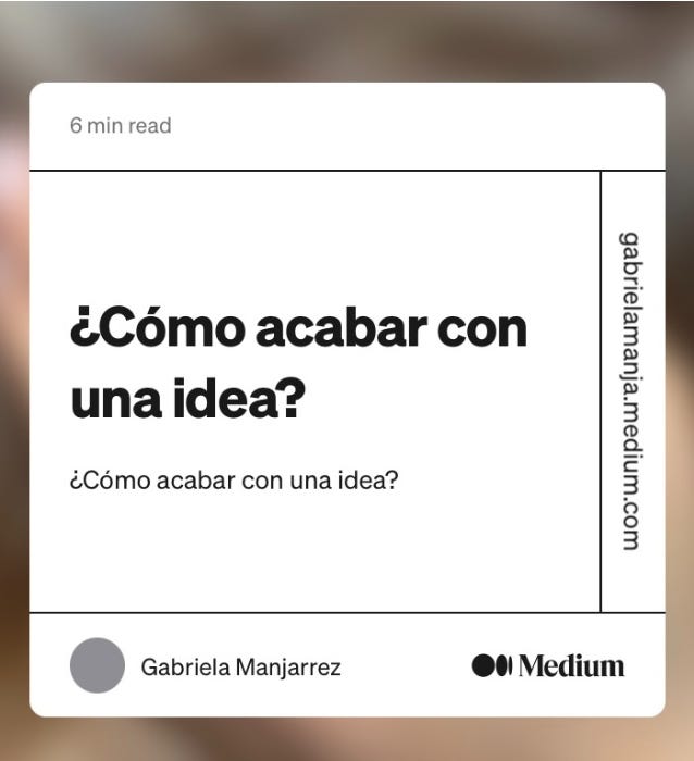 ¿Cómo acabar con una idea? - by Gabriela Manjarrez