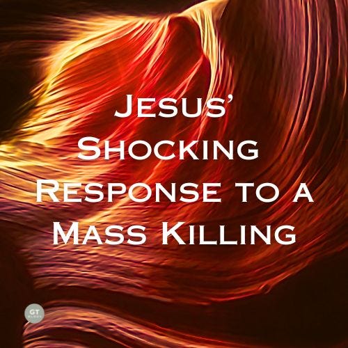 Jesus' Shocking Response to a Mass Killing