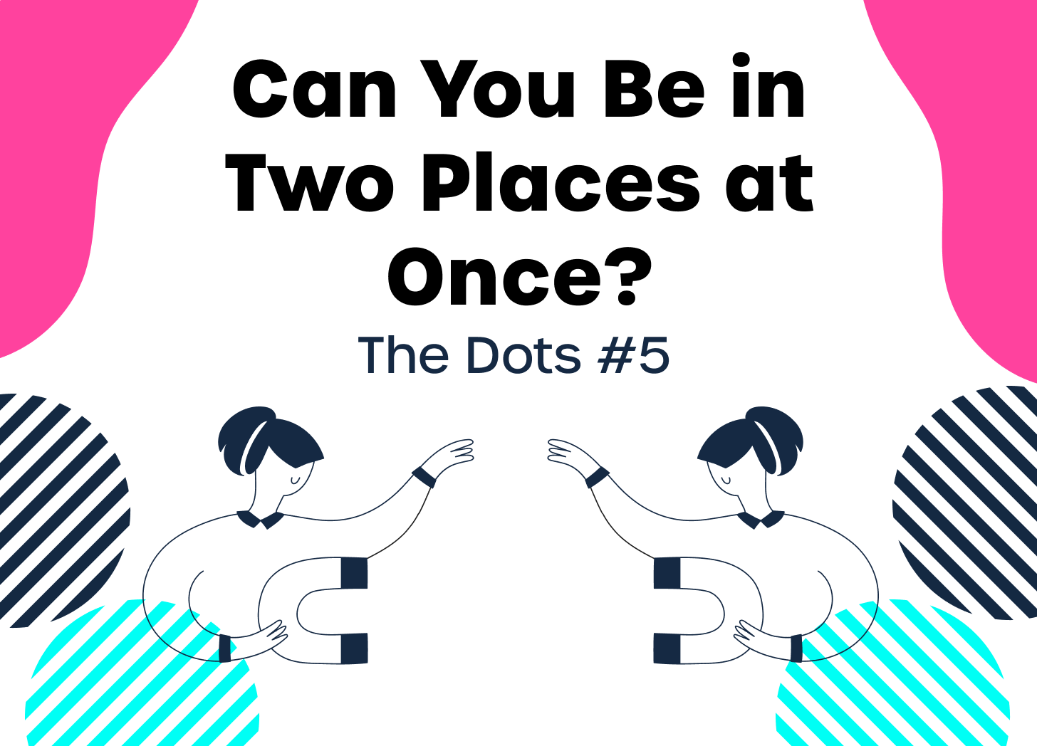 How Can You Be in Two Places at Once?