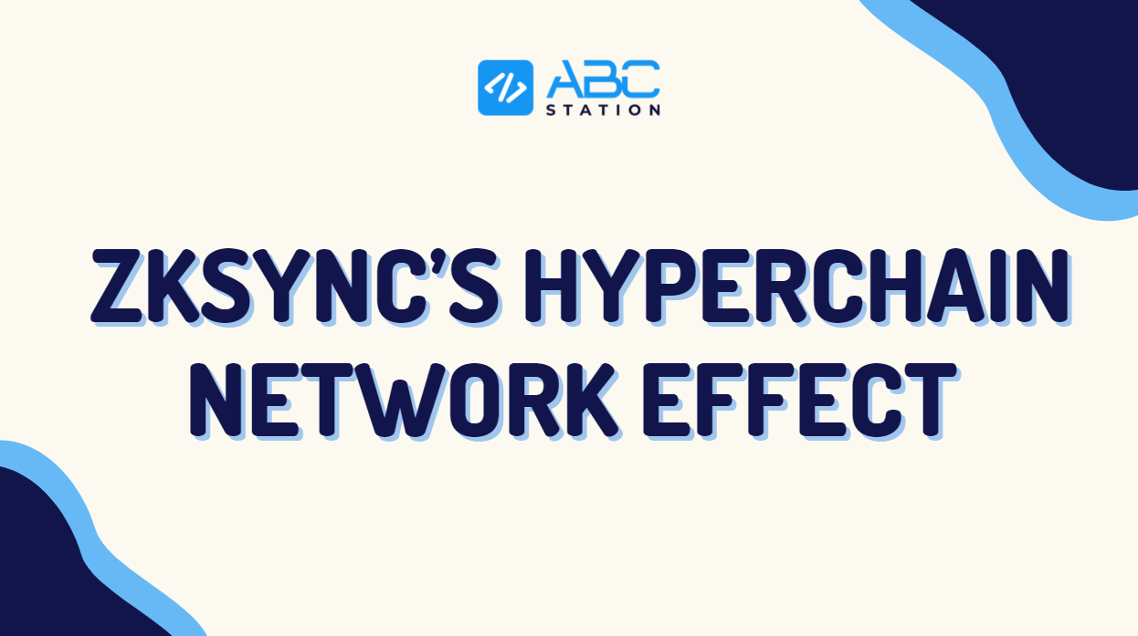 ZKSYNC’S HYPERCHAIN NETWORK EFFECT - by ABC Station
