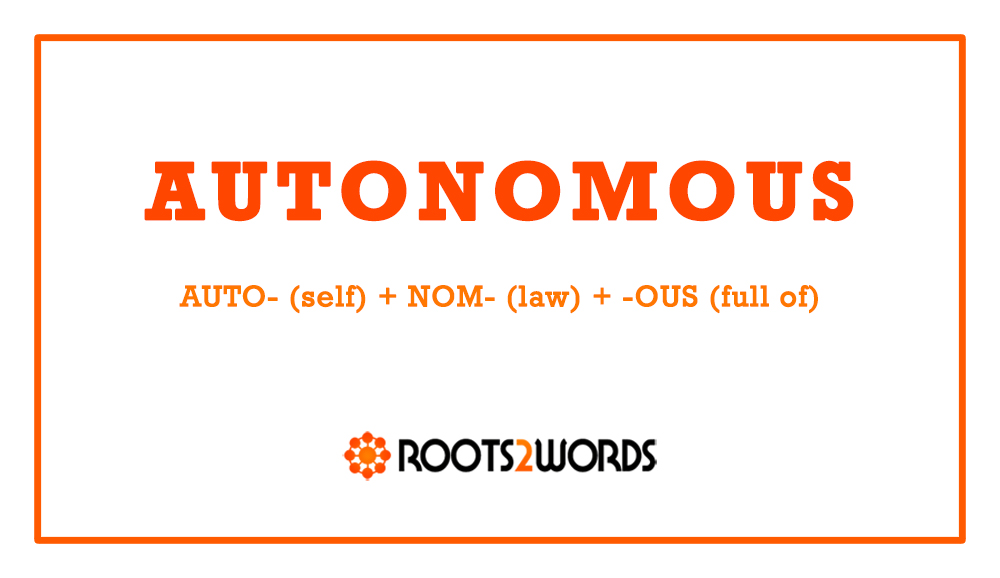 Word of the Day: AUTONOMOUS - Roots2Words