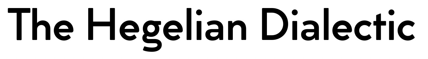Understanding The Hegelian Dialectic – What it is and what it isn't