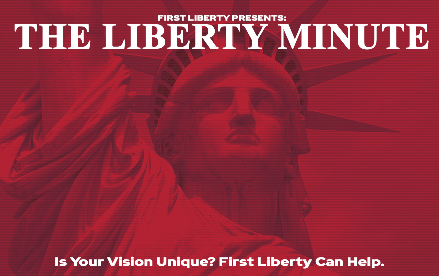Is Your Vision Unique? First Liberty Can Help.