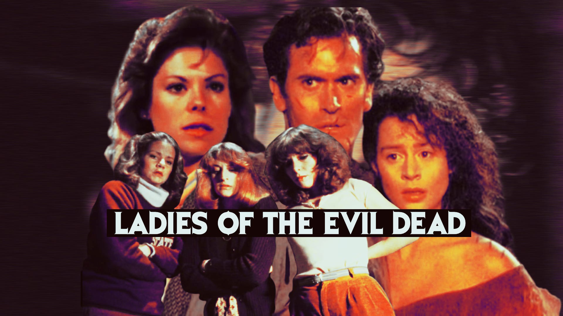 Women of The Evil Dead. - Archer’s Substack