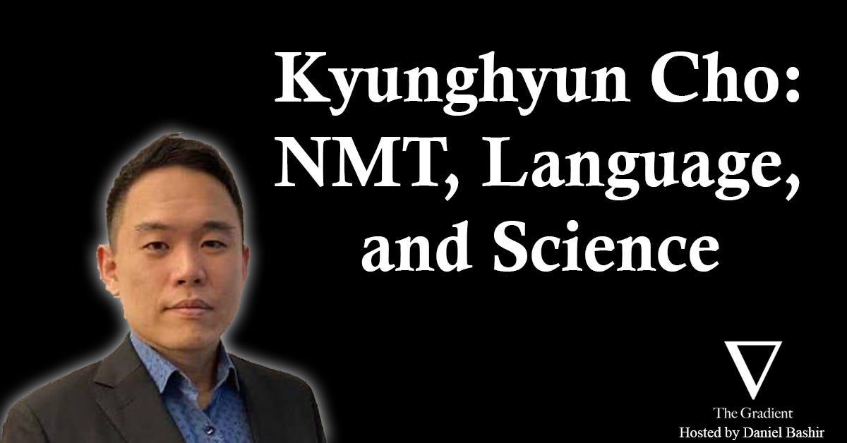 Kyunghyun Cho: Neural Machine Translation, Language, and Doing Good Science