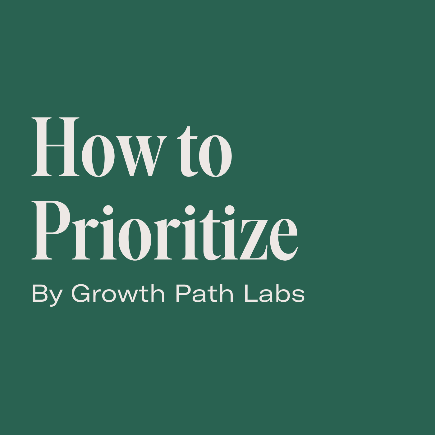 How to Prioritize - by Growth Path Labs - Growth Path