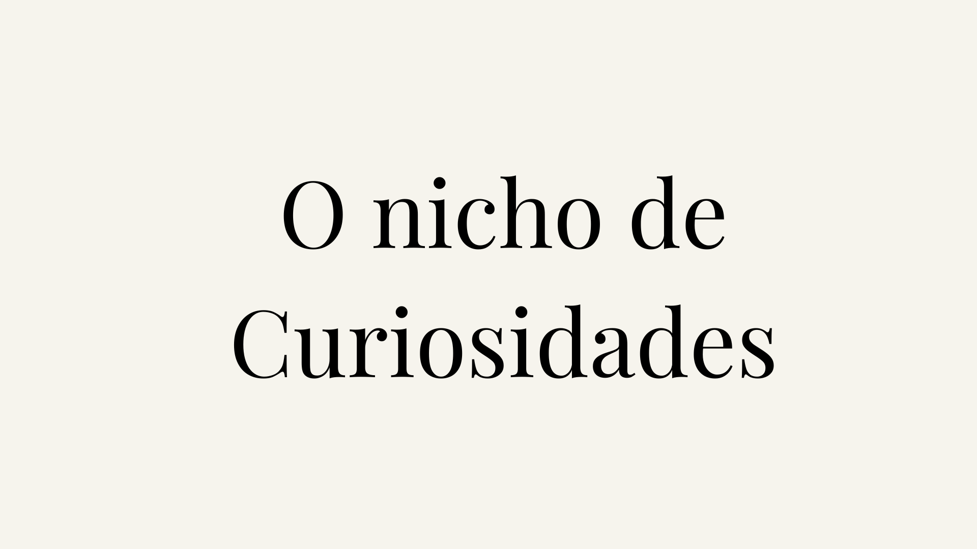 O nicho de curiosidades! - by Daniel Garibaldi