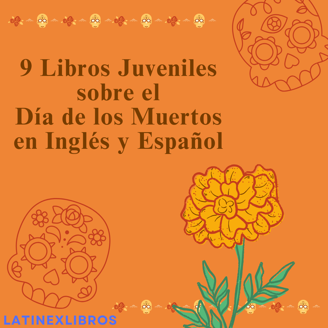9 Libros Juveniles sobre el Día de los Muertos en Inglés y Español