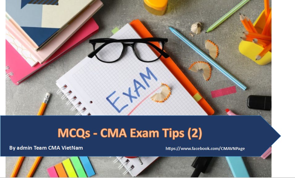 MCQs - CMA Exam Tips (2) - CMAVIETNAM’s Substack