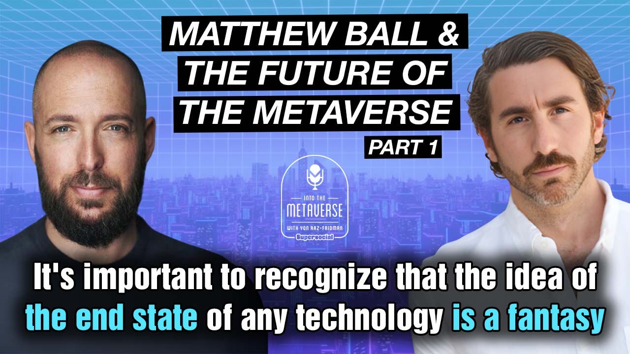 EP.95: Matthew Ball & The Future of the Metaverse (Part 1)