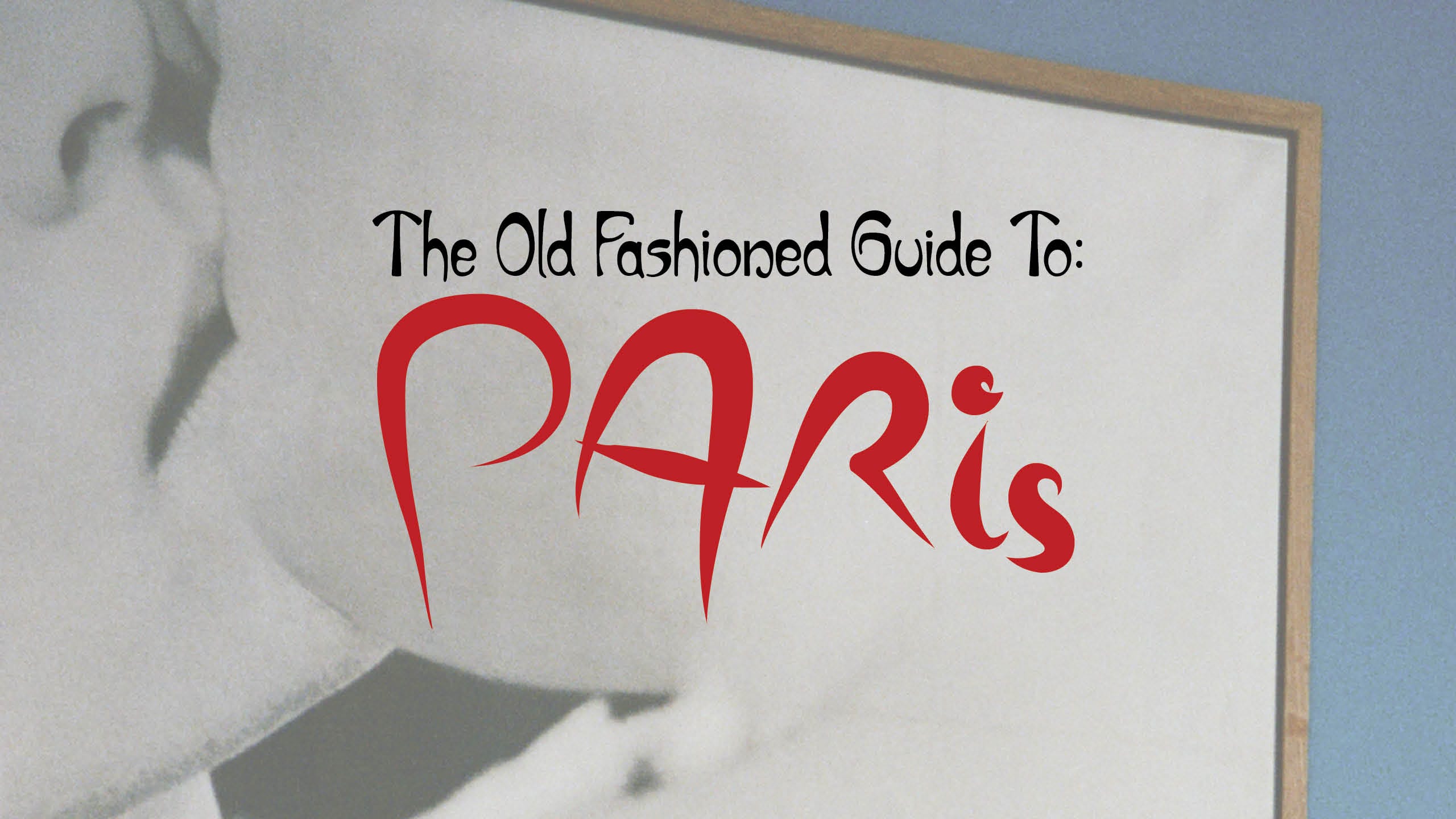 THE OLD FASHIONED GUIDE TO PARIS - by Ruby Redstone