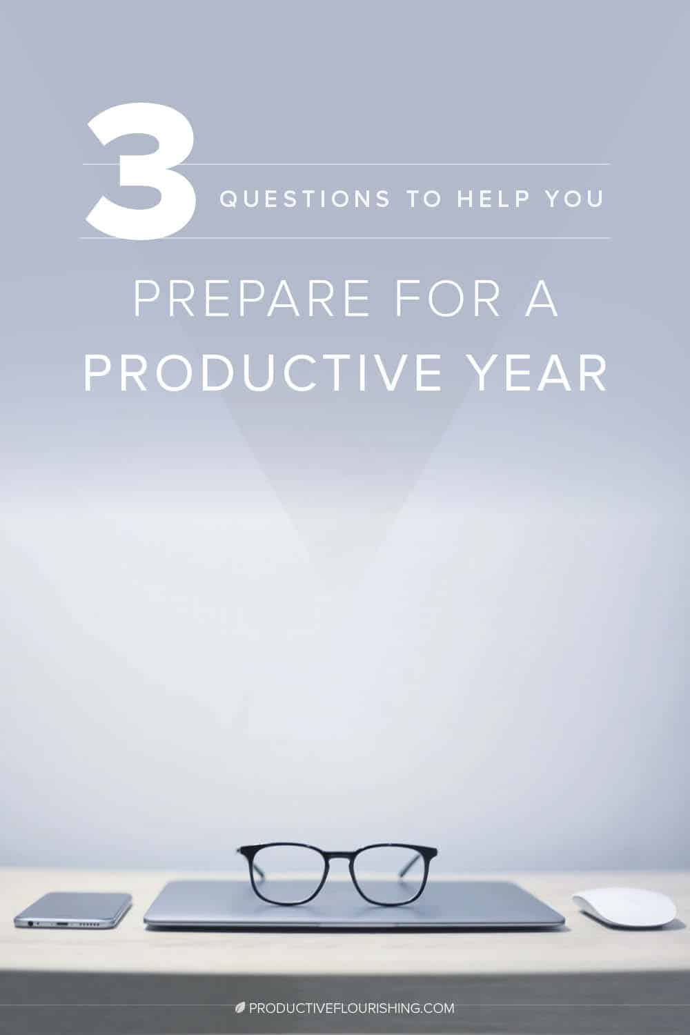 3 Questions to Help You Prepare for a Productive Year